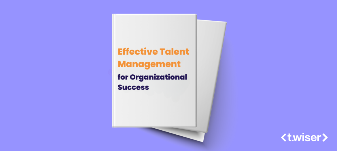 Effective Talent Management for Organizational Success - Twiser